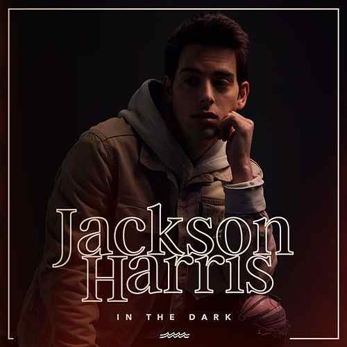 Feature: Jackson Harris Traverses New and Old Paths "In The Dark ...