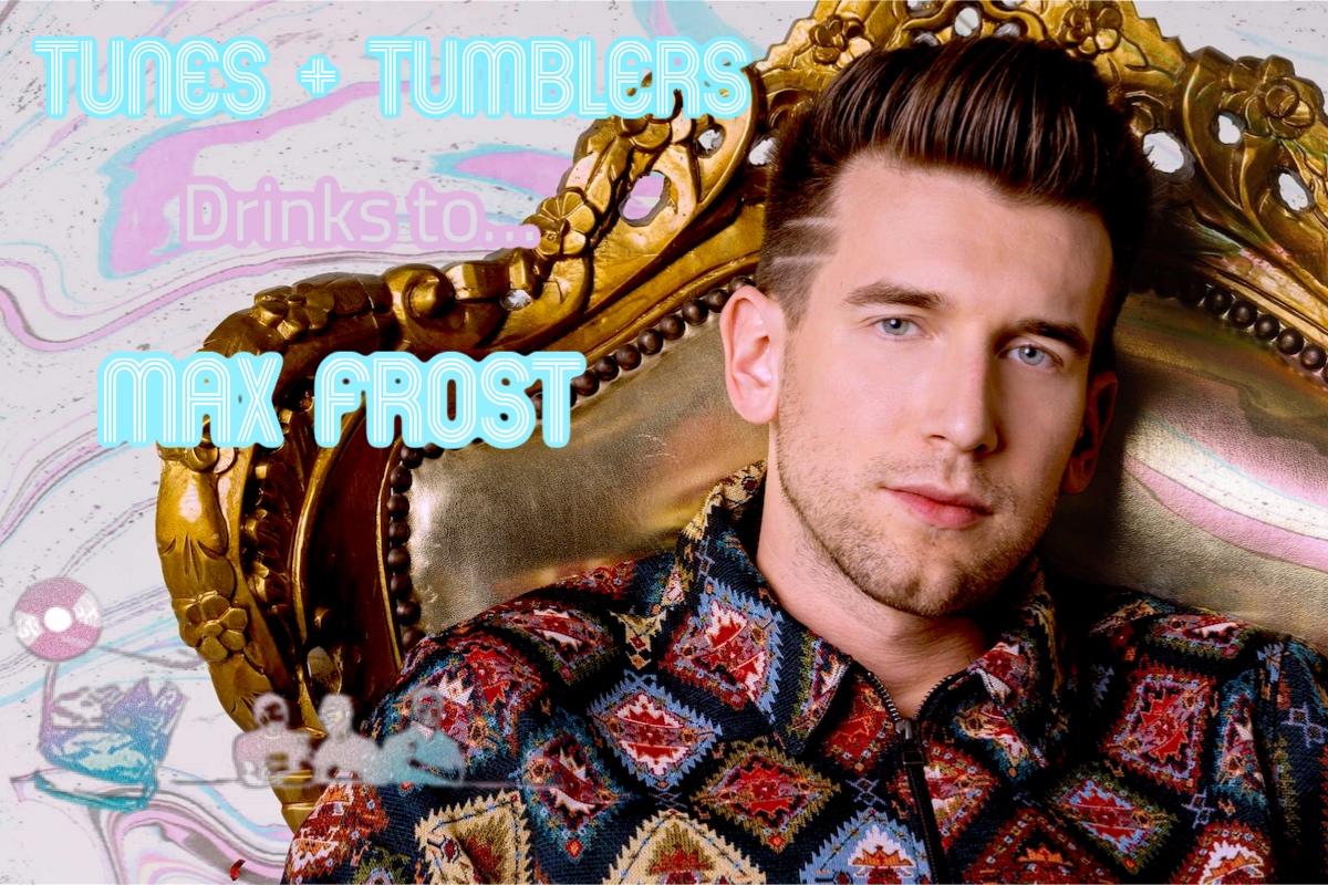 Podcast: Tunes & Tumblers Features Max Frost and a Flying Machine ...