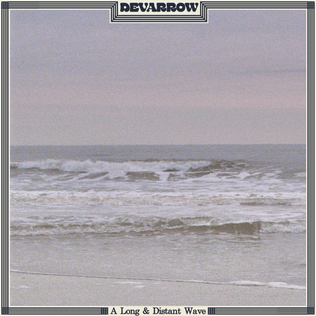 ‘A Long & Distant Wave’: Devarrow Embraces Life's Ebbs and Flows With ...